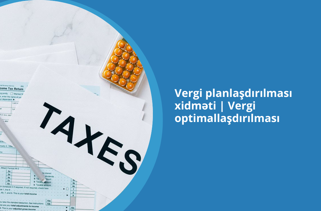 Vergi planlaşdırılması xidməti Bakıda: vergi optimallaşdırılması